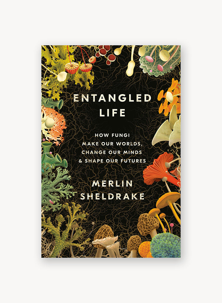 Entangled Life: How Fungi Make Our Worlds, Change Our Minds, & Shape O ...